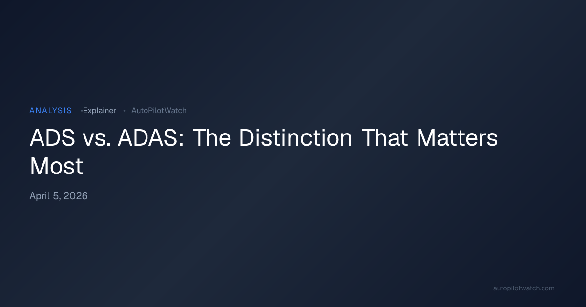 ADS vs. ADAS: The Distinction That Matters Most | AutoPilotWatch